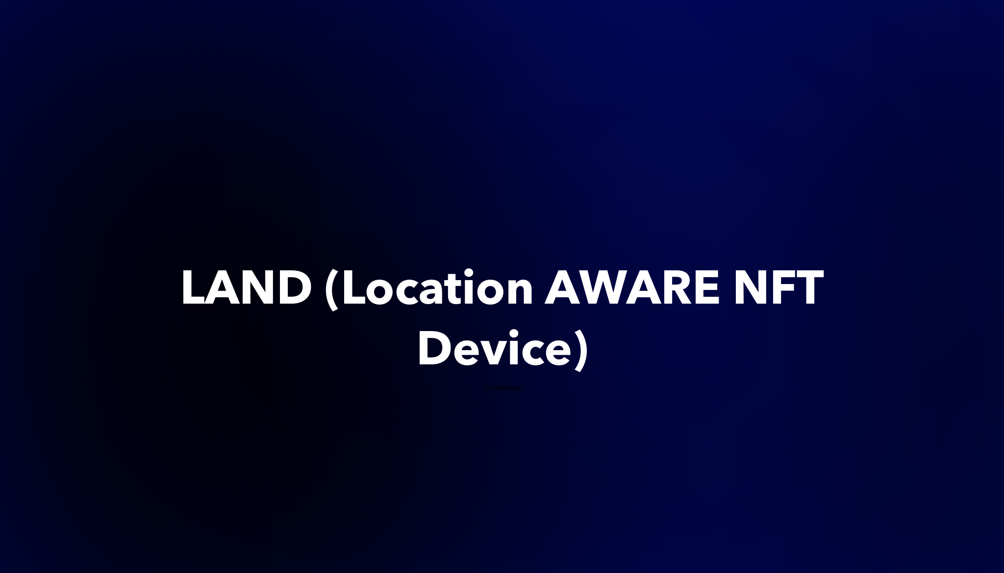 LAND (Location AWARE NFT Device) | Dework